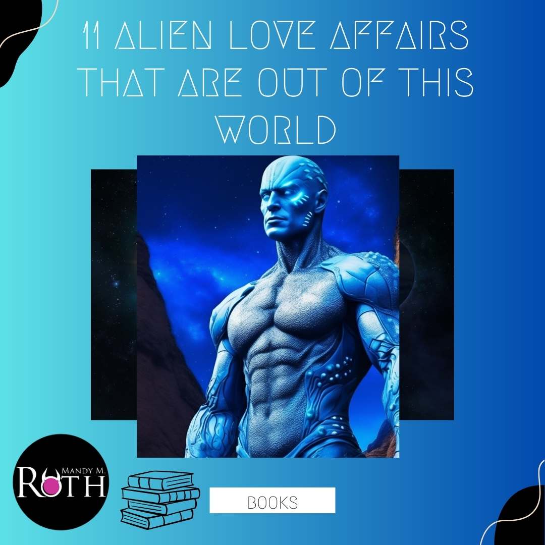 11 Alien Love Affairs That Are Out of This World | Mandy M. Roth